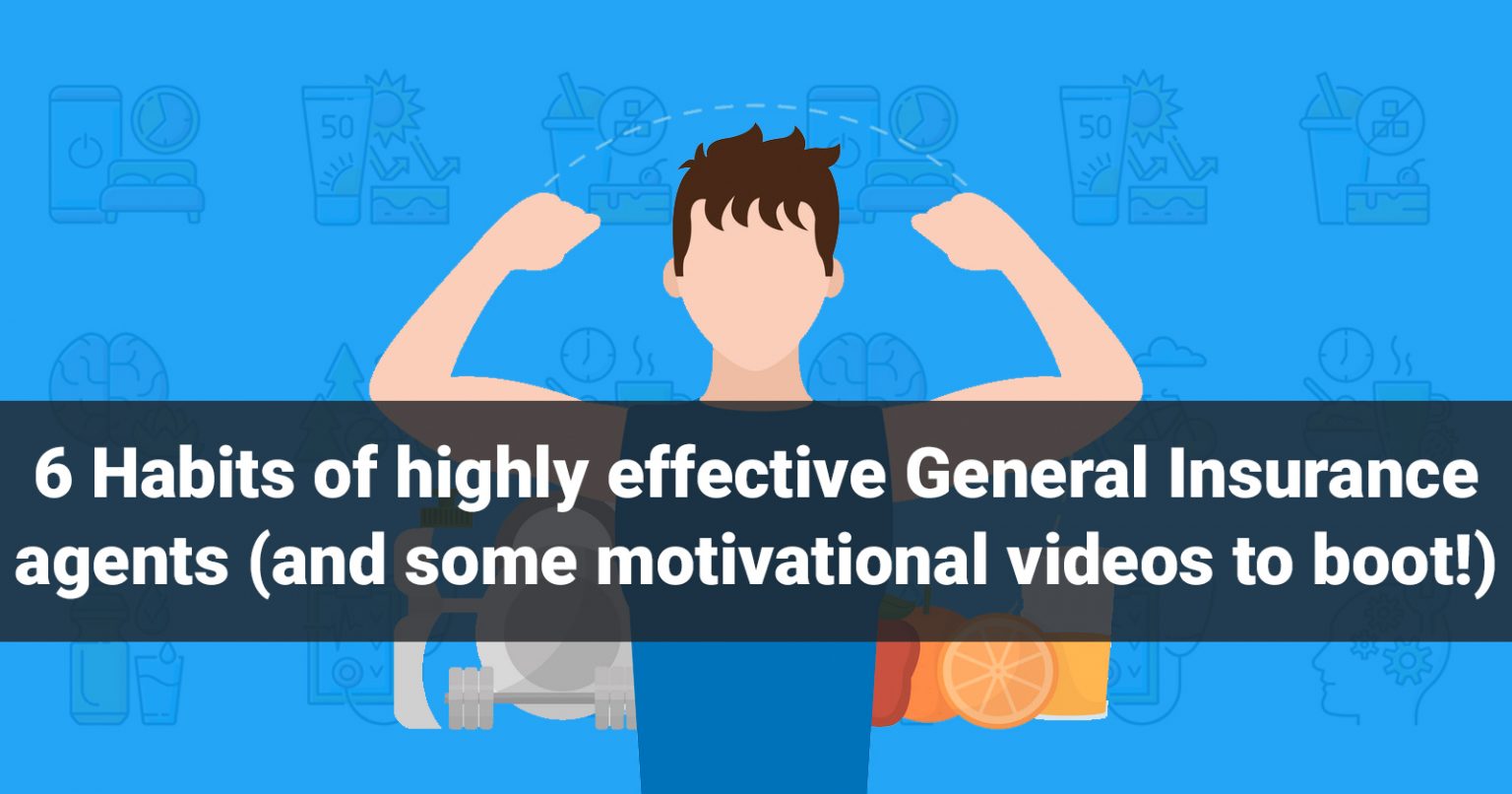 6 Habits of highly effective General Insurance agents (and some ...
