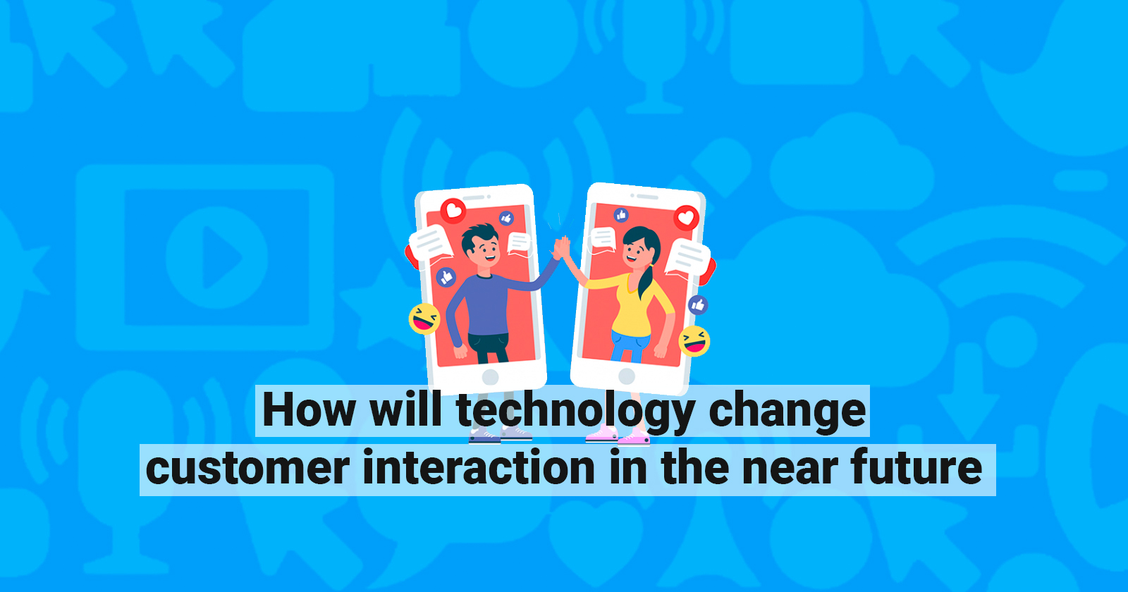 How technology will change customer interaction in the near future » Surer